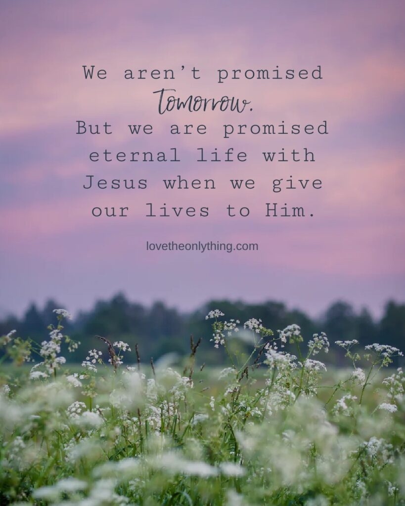 We Aren’t Promised Tomorrow - Love, the Only Thing